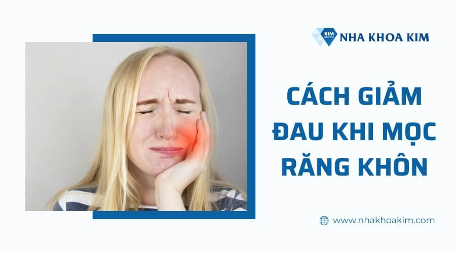 11 Cách giảm đau nhức khi mọc răng khôn tại nhà