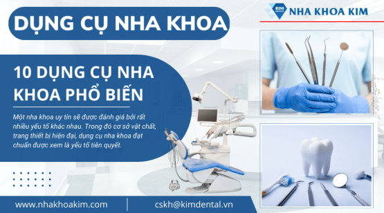 Các loại dụng cụ nha khoa phổ biến mà bạn thường gặp