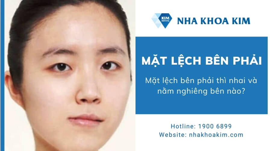 Mặt lệch bên phải thì nhai và nằm nghiêng bên nào?